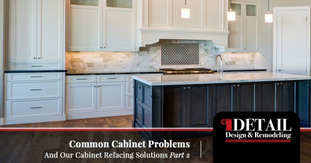 Common Cabinet Problems And Our Cabinet Refacing Solutions Part 2 ...